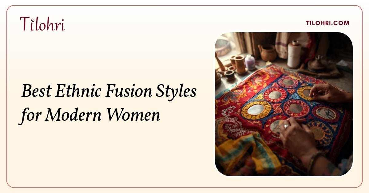 Best Ethnic Fusion Styles for Modern Women – Tilohri